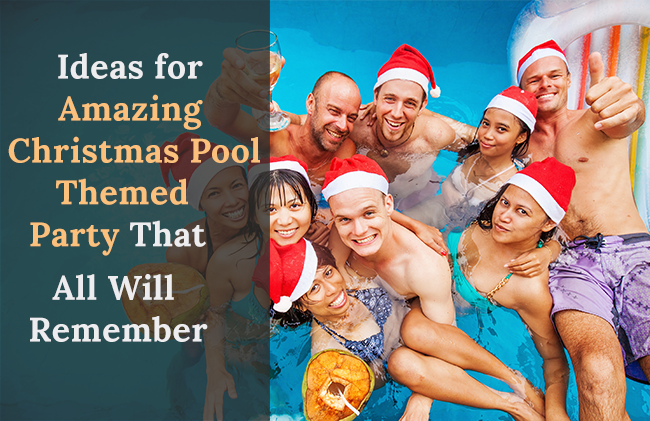Ideas for Amazing Christmas Pool Themed Party That All Will Remember